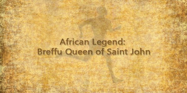 African Legend: Breffu Queen of Saint John