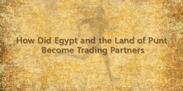 How Did Egypt and the Land of Punt Become Trading Partners